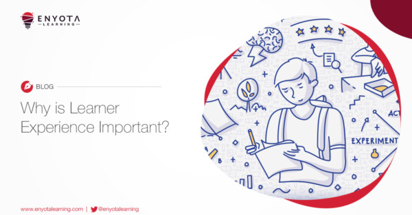 Why is Learner Experience Important When Building Training?